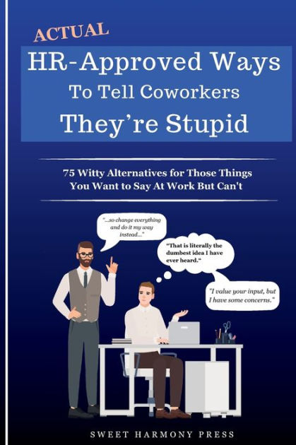 Actual HR-Approved Ways to Tell Coworkers They're Stupid by Sweet ...