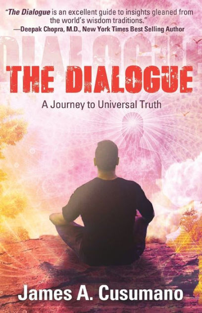 The Dialogue: A Journey To Universal Truth by James A. Cusumano ...