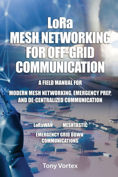 LoRa Mesh Networking for Off-Grid Communication: A field manual for ...