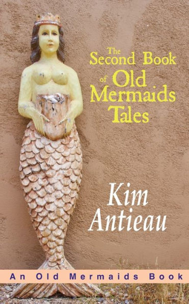 The Second Book of Old Mermaids Tales by Kim Antieau, Paperback ...