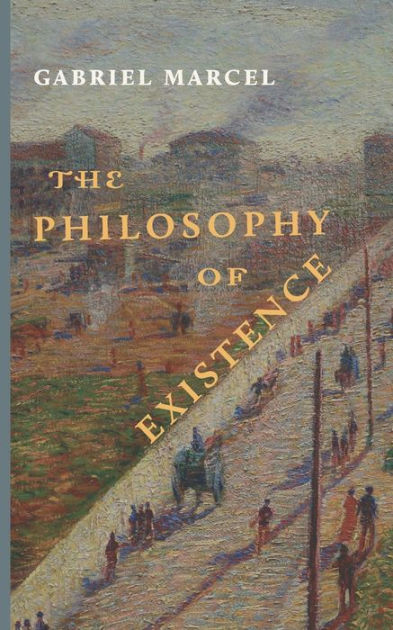 The Philosophy of Existence by Gabriel Marcel, Paperback | Barnes & Noble®