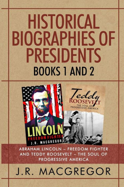 Historical Biographies of Presidents - Books 1 And 2: Abraham Lincoln ...