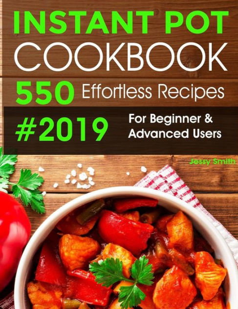 Instant Pot Pressure Cooker Cookbook #2019: 550 Effortless Recipes for ...