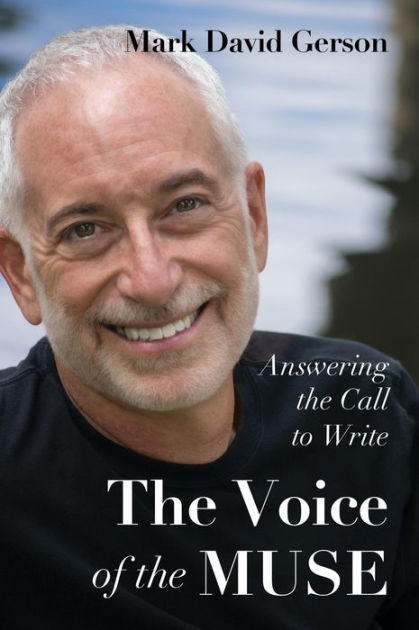 The Voice of the Muse: Answering the Call to Write by Mark David Gerson ...