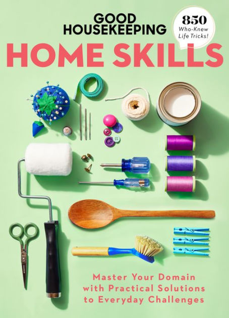 Good Housekeeping Home Skills: Master Your Domain with Practical ...
