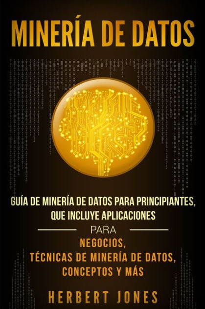 Minerï¿½a de Datos: Guï¿½a de Minerï¿½a de Datos para Principiantes ...