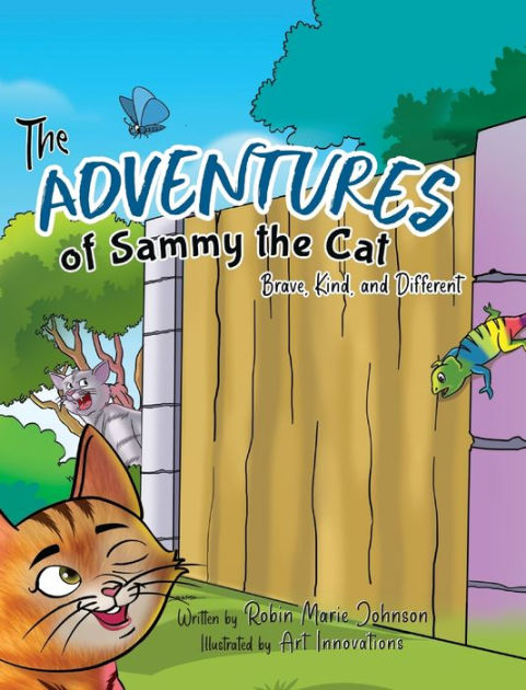The Adventures of Sammy the Cat: Brave, Kind, and Different by Robin ...