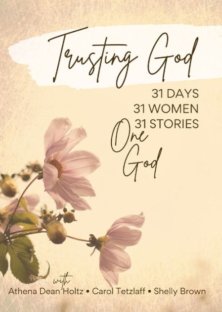 Trusting God: 31 Days - 31 Women - 31 Stories - One God by Athena Dean ...