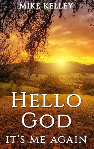 Hello God, It's Me Again by Mike Kelley, Hardcover | Barnes & Noble®