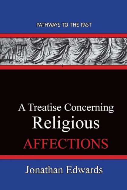 A Treatise Concerning Religious Affections: Pathways To The Past by ...