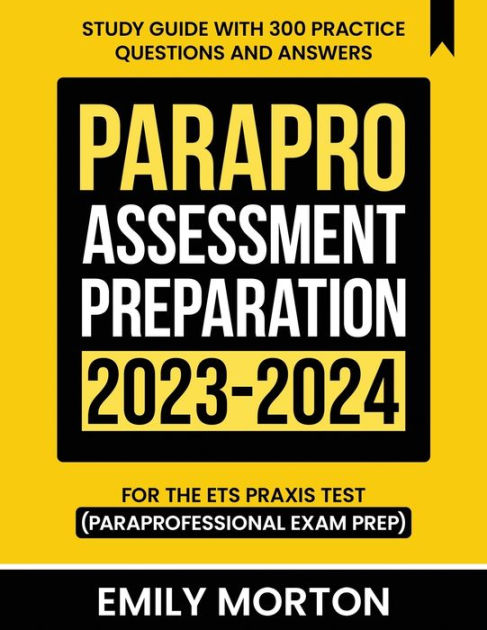 ParaPro Assessment Preparation 2023-2024: Study Guide with 300 Practice ...