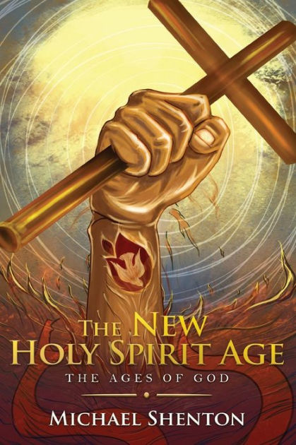 The Ages of God II: The New Holy Spirit Age by Michael Shenton ...