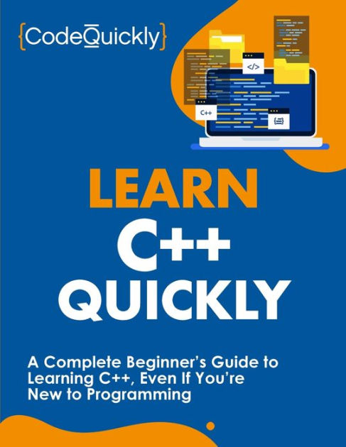 Learn C++ Quickly: A Complete Beginner's Guide to Learning C++, Even If ...