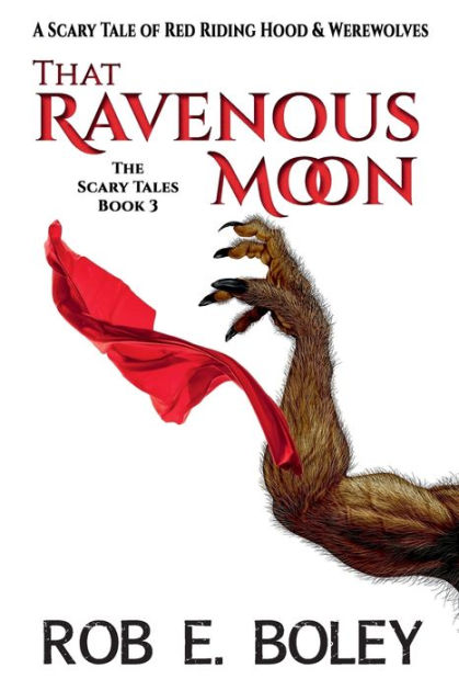 That Ravenous Moon: A Scary Tale of Red Riding Hood & Werewolves by Rob ...
