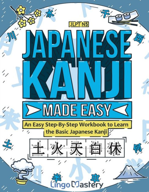 Japanese Kanji Made Easy: An Easy Step-By-Step Workbook to Learn the ...