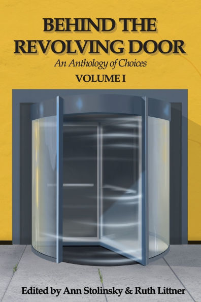 Behind the Revolving Door, an Anthology of Choices, Volume I by Ann ...