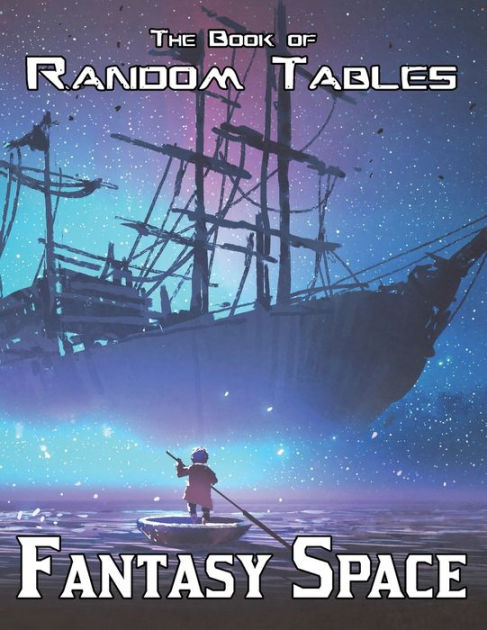 The Book of Random Tables: Fantasy Space: 25 D100 Random Tables for ...