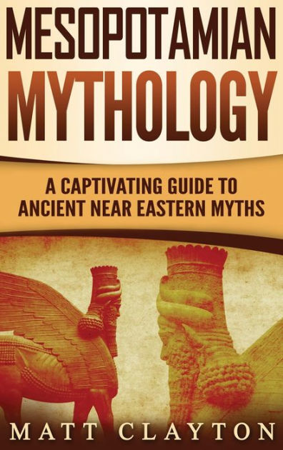 Mesopotamian Mythology: A Captivating Guide to Ancient Near Eastern ...