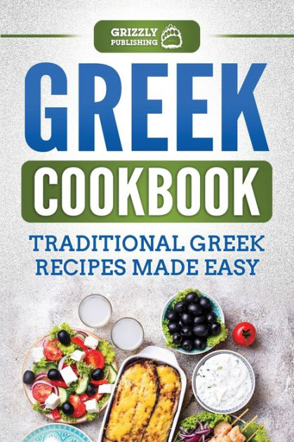 Greek Cookbook: Traditional Greek Recipes Made Easy by Grizzly ...
