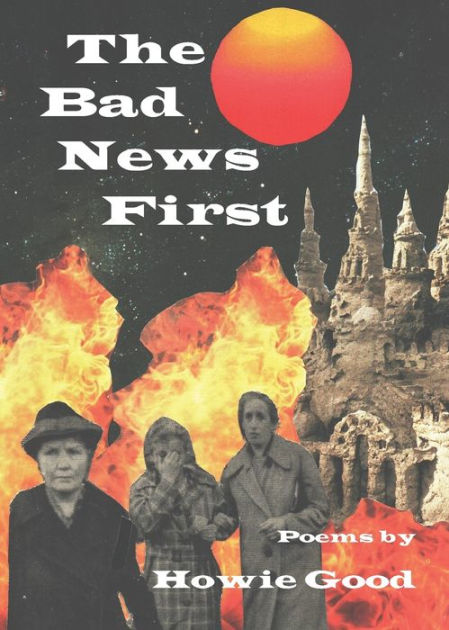 The Bad News First by Howie Good, Paperback | Barnes & Noble®