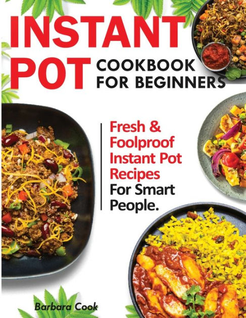 Instant Pot Cookbook for Beginners: Fresh and Foolproof Instant Pot ...