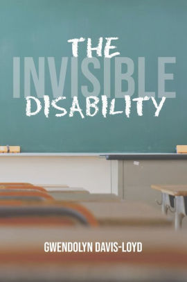 The Invisible Disability by Gwendolyn Davis-Loyd, Paperback | Barnes ...