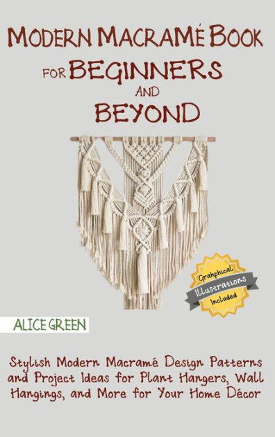 Modern Macramé Book for Beginners and Beyond: Stylish Modern Macramé ...