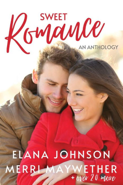 Sweet Romance by Elana Johnson, Merri Maywether, Jenna Hendricks ...