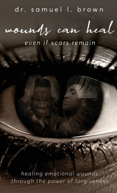 Wounds Can Heal, Healing Emotional Wounds Through the Power of ...
