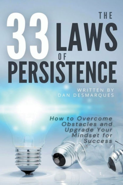 The 33 Laws of Persistence: How to Overcome Obstacles and Upgrade Your ...