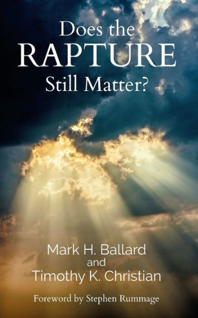 Does the Rapture Still Matter? by Mark H Ballard, Timothy K Christian ...
