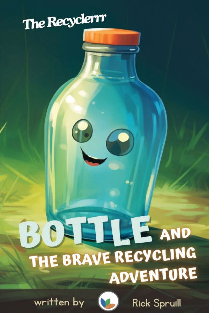 Bottle and the Brave Recycling Adventure by Rick Spruill, Paperback ...