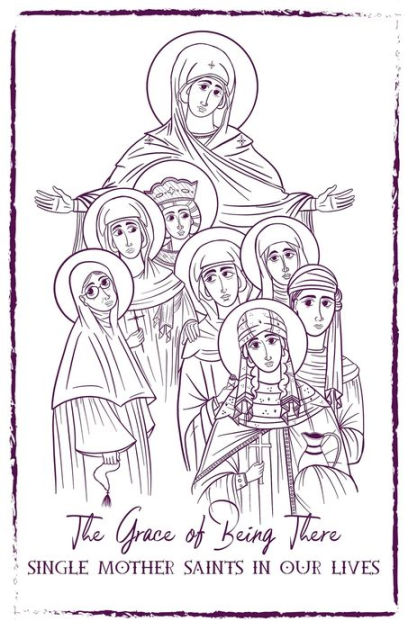 The Grace of Being There: Single Mother Saints in Our Lives by ...