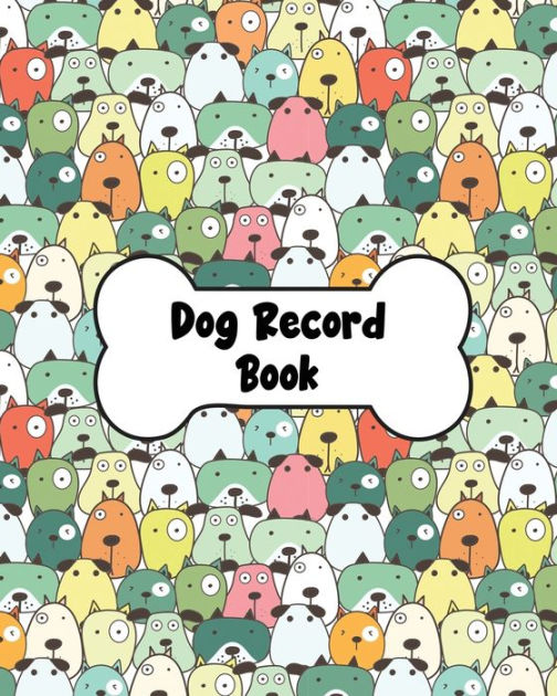 Dog Record Book: Dog Health And Wellness Log Book Journal, Vaccination ...