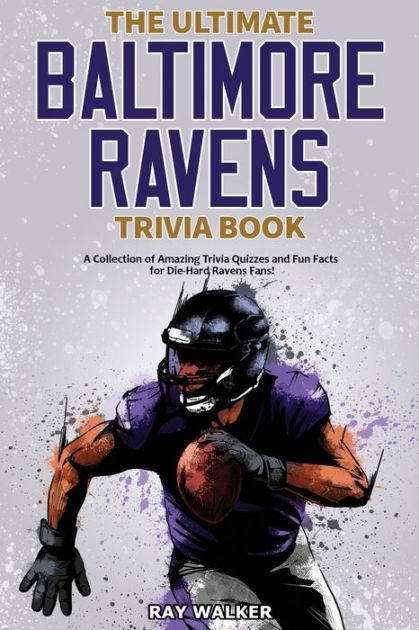 The Ultimate Baltimore Ravens Trivia Book: A Collection of Amazing ...