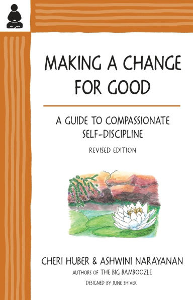 Making a Change for Good: A Guide to Compassionate Self-Discipline ...