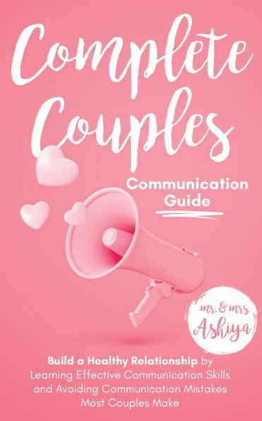 Complete Couples Communication Guide: Build a Healthy Relationship by ...