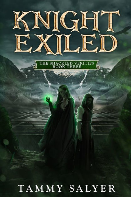 Knight Exiled: The Shackled Verities (Book Three) by Tammy Salyer ...
