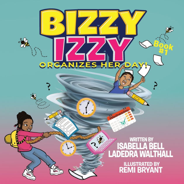 Bizzy Izzy Organizes Her Day! by Isabella Bell, Ladedra Walthall, Remi ...