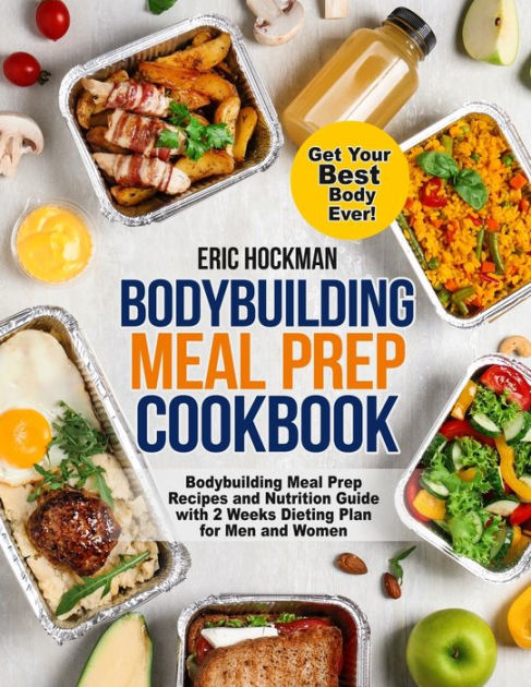 Bodybuilding Meal Prep Cookbook: Bodybuilding Meal Prep Recipes and ...