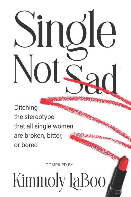 Single Not Sad: Ditching the stereotype that all single women are ...