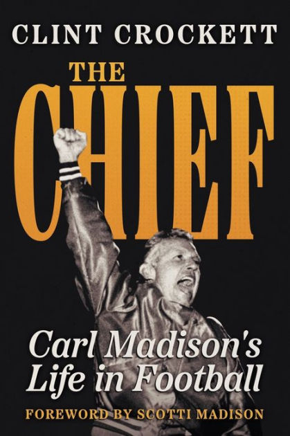 The Chief: Carl Madison's Life in Football by Clint Crockett, Paperback ...