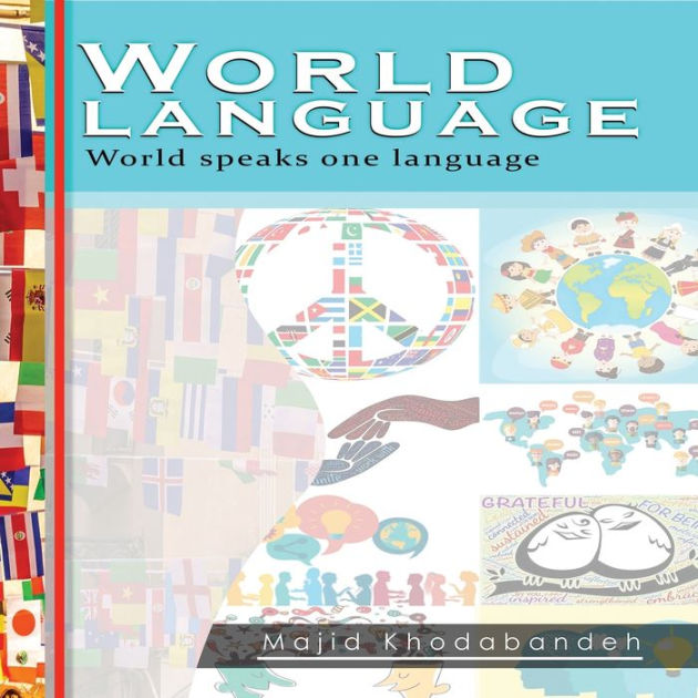 World Language: World speaks one language by Majid Khodabandeh ...