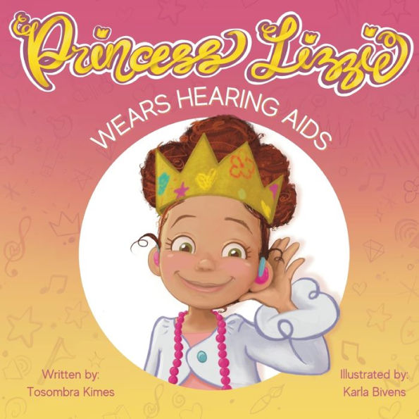 Princess Lizzie Wears Hearing Aids by Tosombra Kimes, Karla Bivens ...