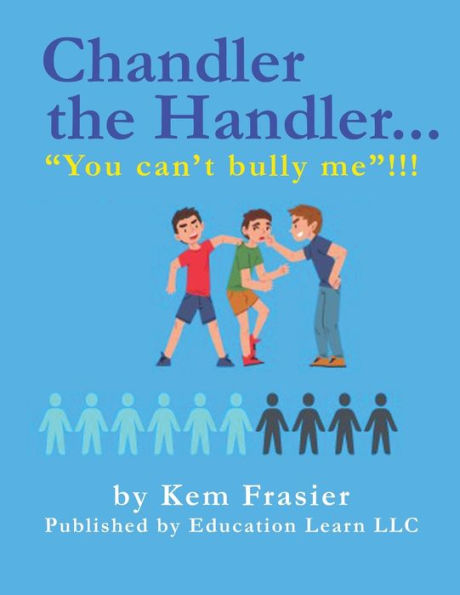 Chandler The Handler..."YOU CAN'T BULLY ME"!!!: "How to Be Proactive" by Kem Frasier, Paperback ...