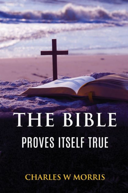 THE BIBLE PROVES ITSELF TRUE by CHARLES W MORRIS, Paperback | Barnes ...
