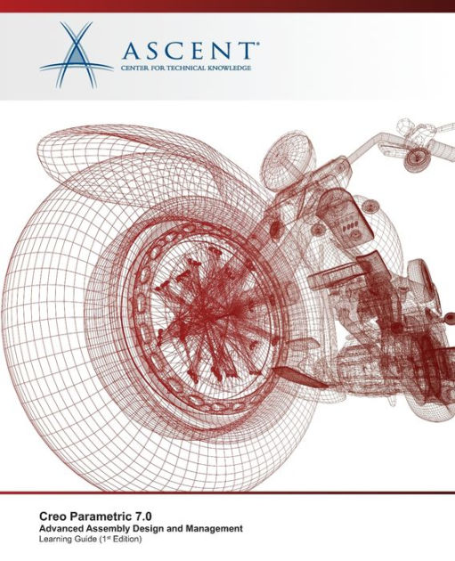 Creo Parametric 7.0: Advanced Assembly Design and Management by Ascent ...