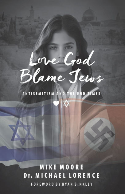 Love God Blame Jews: Antisemitism and the End Times by Mike Moore ...