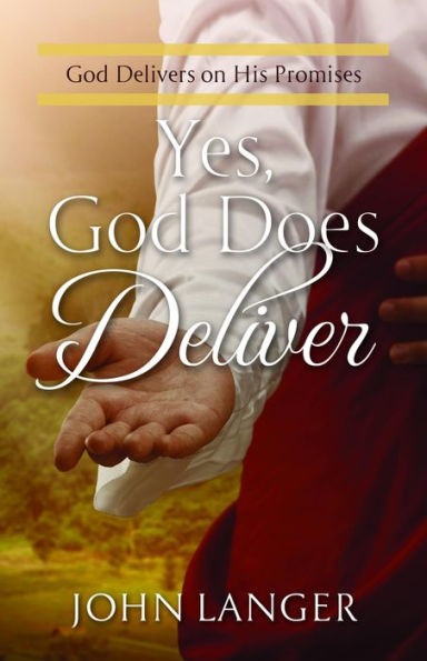 Yes, God Does Deliver: God Delivers on His Promises by John Langer ...