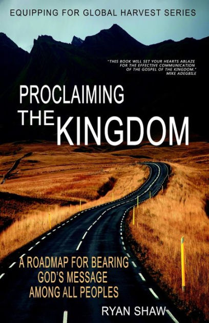 Proclaiming The Kingdom: A Roadmap For Bearing God's Message Among All ...